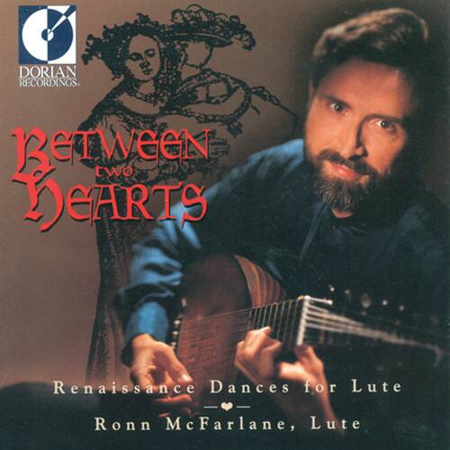 Ronn McFarlane Between 2 Hearts: Renaissance Dances for Lute COMPACT ...