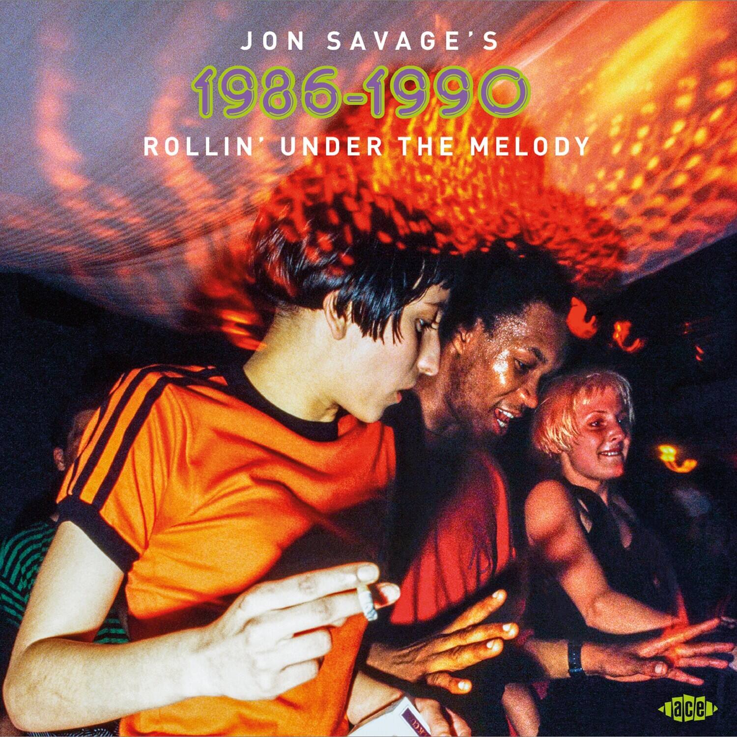 Jon Savage's 1986 1990: Rollin Under The Melody Jon Savage's 1986 1990 ...