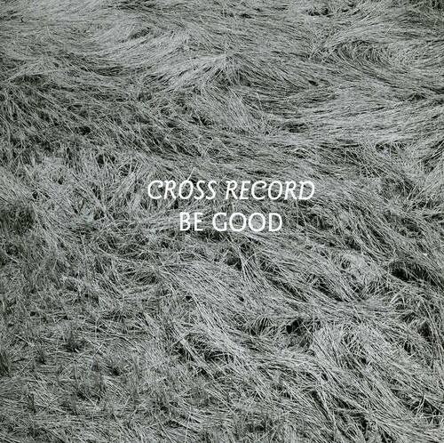 Cross Record Be Good COMPACT DISCS [CD] - Best Buy