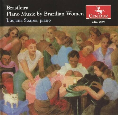 Luciana Soares Brasileira: Piano Music By Brazilian Women COMPACT DISCS ...