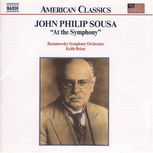 AMERICAN CLASSICSJOHN PHILIP SOUSA “At the Symphony”Razumovsky Symphony ...
