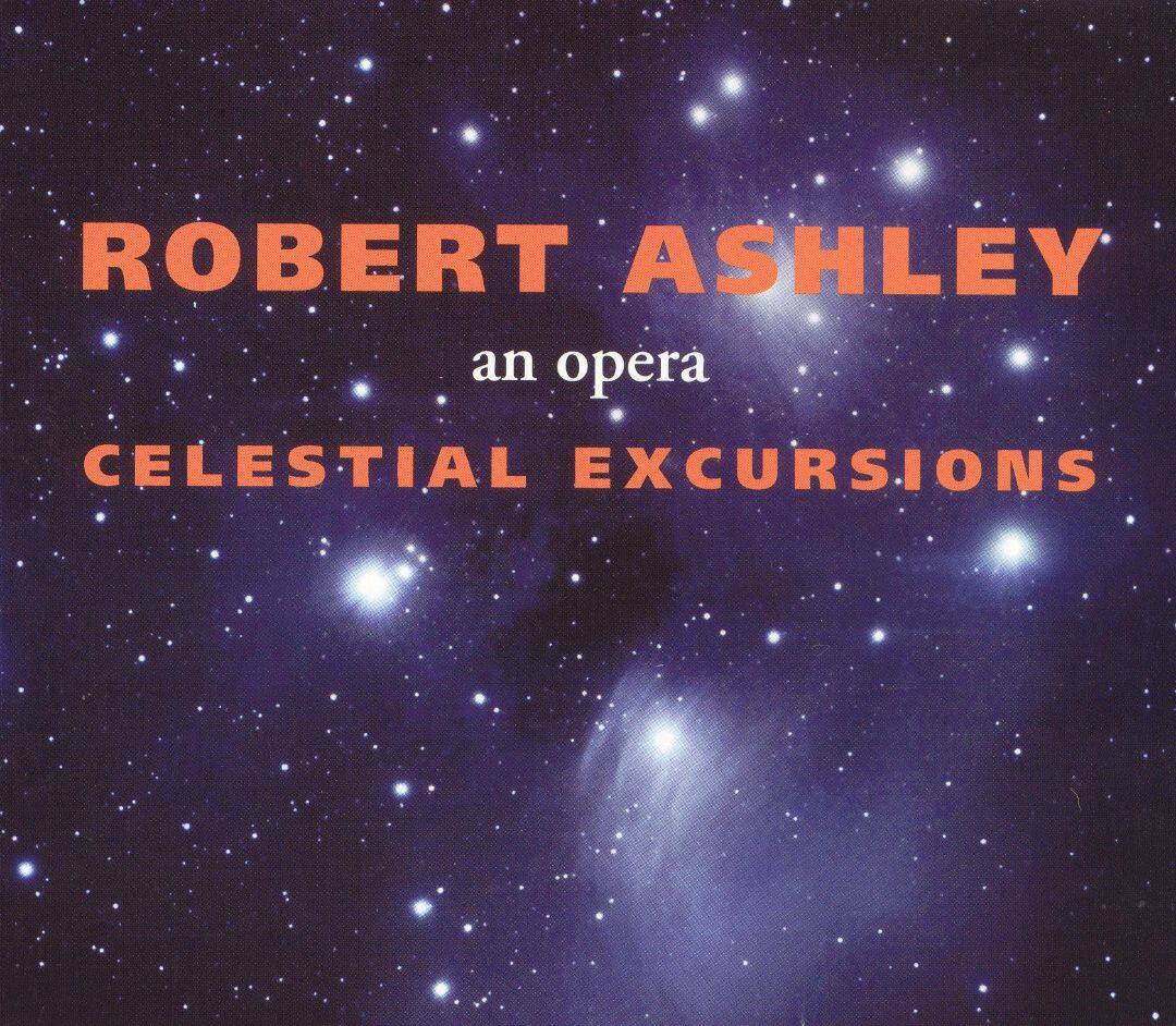Best Buy: Robert Ashley: Celestial Excursions An Opera [CD]