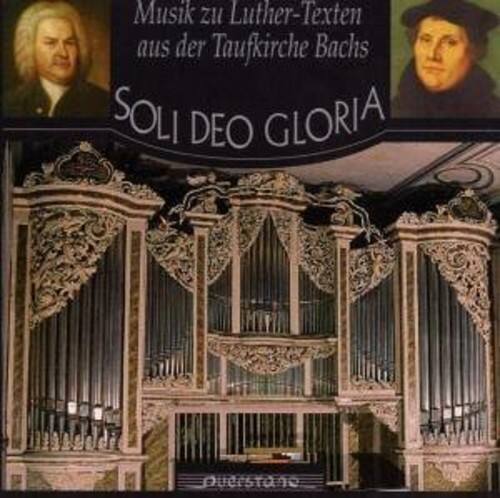 Bach / Friedrich / Luther Soli Deo Gloriamusic of Bach & Vulpius Set to ...