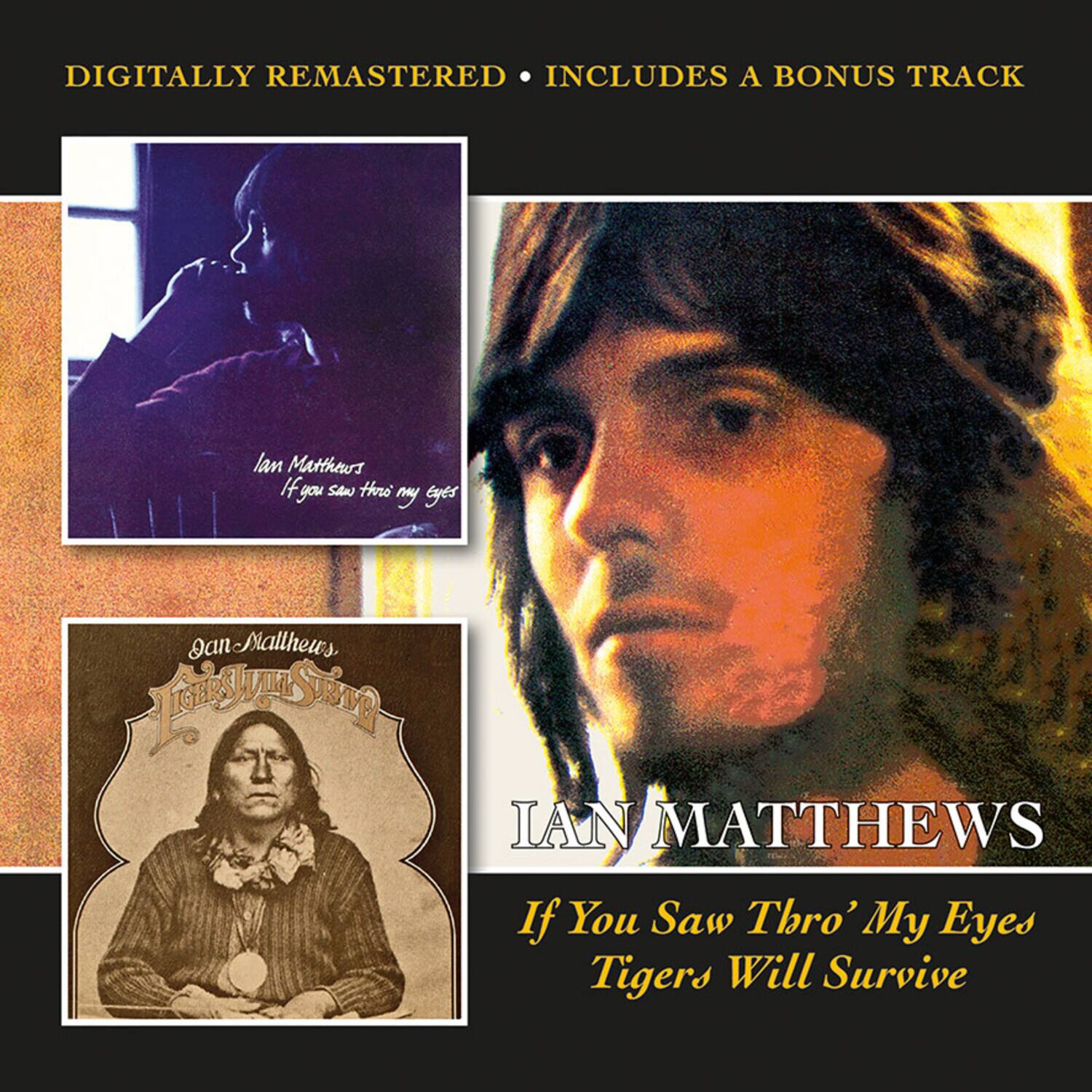 Ian Matthews If You Saw Thro' My Eyes / Tigers Will Survive + Bonus ...
