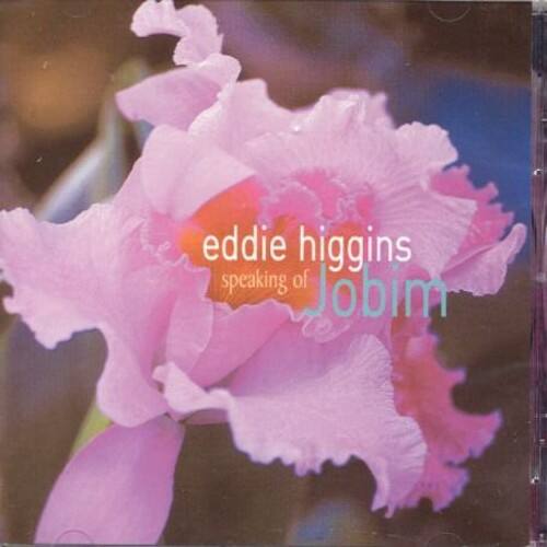 Eddie Higgins Speaking of Jobim COMPACT DISCS [CD] - Best Buy