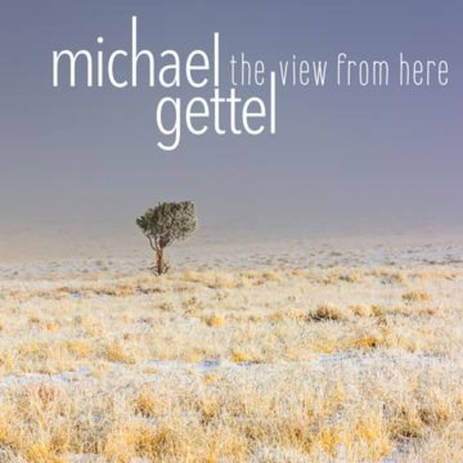 Michael Gettel The View From Here COMPACT DISCS [CD] - Best Buy