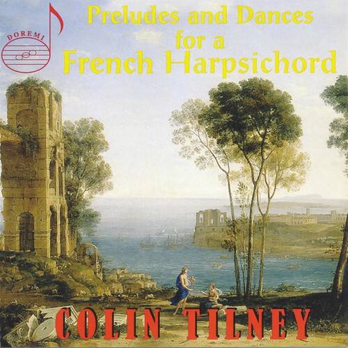 Colin Tilney Preludes & Dances for a French Harpsichord COMPACT DISCS ...
