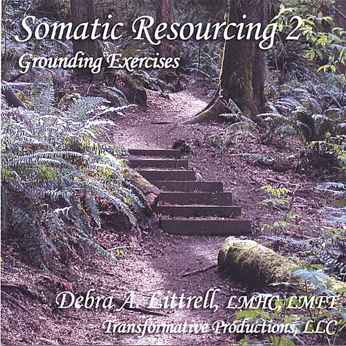 Littrell,Debra Somatic Resourcing 2, Grounding Exercises COMPACT DISCS ...