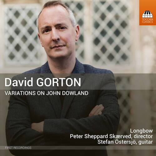 Gorton / Longbow / Ostersjo David Gorton: Variations on John Dowland ...