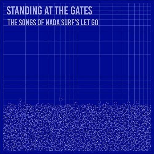 Various Artists Standing At The Gates: The Songs Of Nada Surf's 'Let Go ...