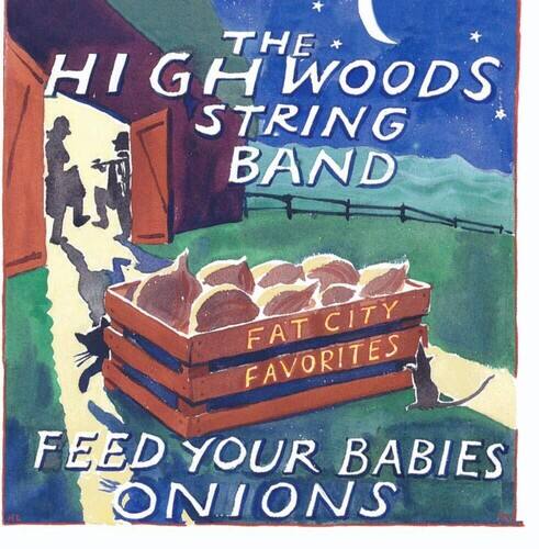 Highwoods String Band Feed Your Babies Onions COMPACT DISCS [CD] - Best Buy