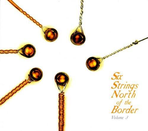 Various Artists Six Strings North Of The Border, Vol. 3 COMPACT DISCS ...