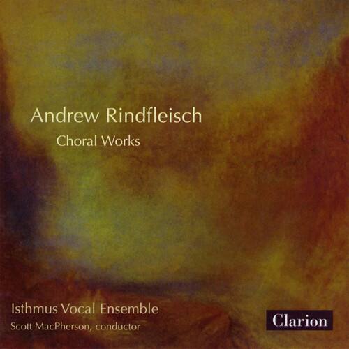 Isthmus Vocal Ensemble Andrew Rindfleisch Choral Works COMPACT DISCS [CD] - Best Buy