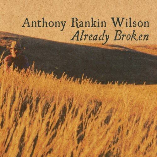 Anthony Rankin Wilson Already Broken COMPACT DISCS [CD] - Best Buy