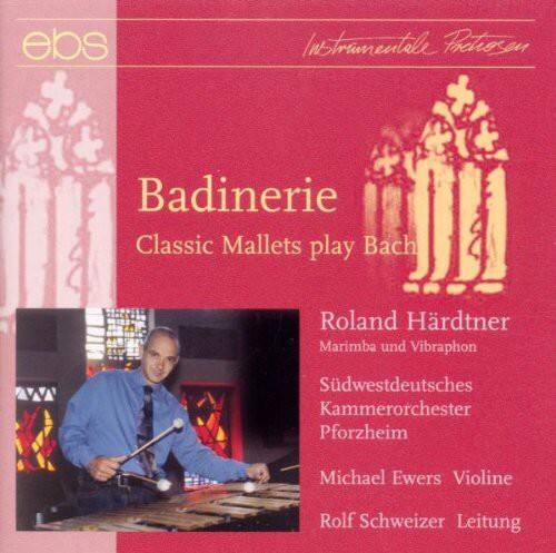 Bach / Hardtner / Ewers / Schweizer Badinerie: Classic Mallets Play ...