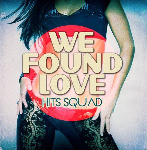 Hits Squad We Found Love COMPACT DISCS [CD] - Best Buy