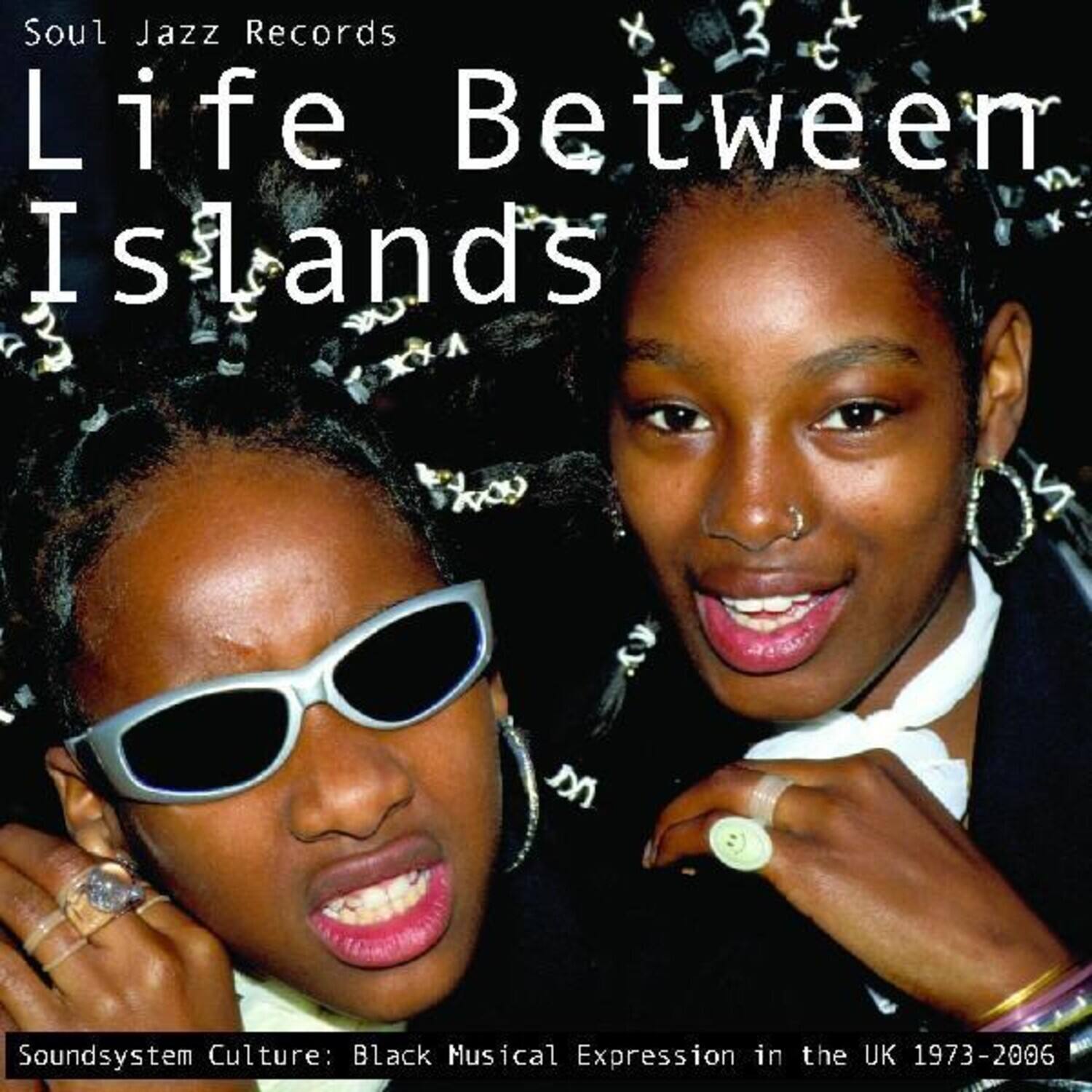 Soul Jazz Records Presents Life Between Islands Soundsystem Culture ...