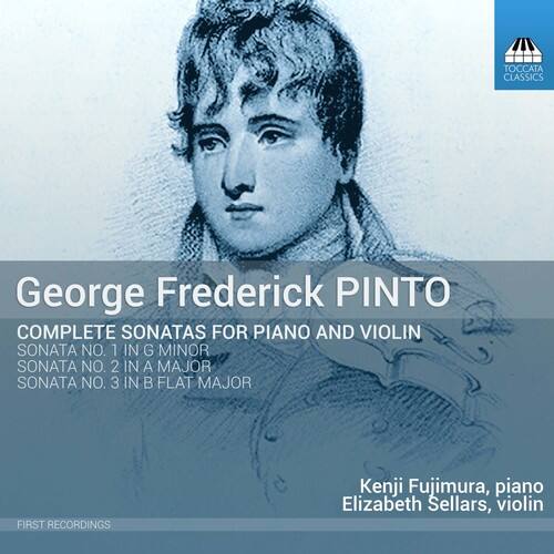 Pinto / Fujimura / Sellars George Frederick Pinto: Complete Sonatas for ...
