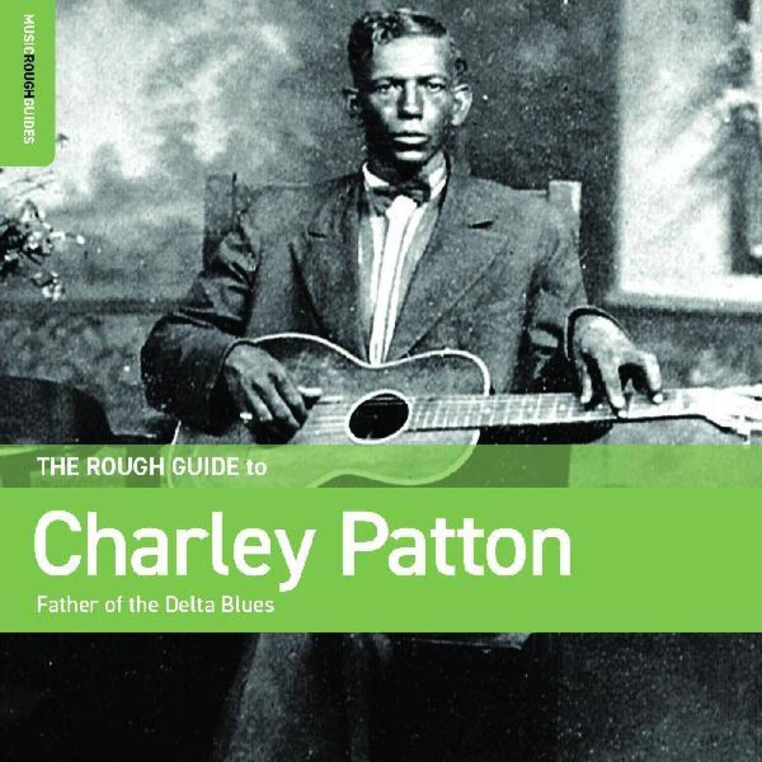 Charley Patton Rough Guide To Charley Patton Father Of The Delta Blues ...