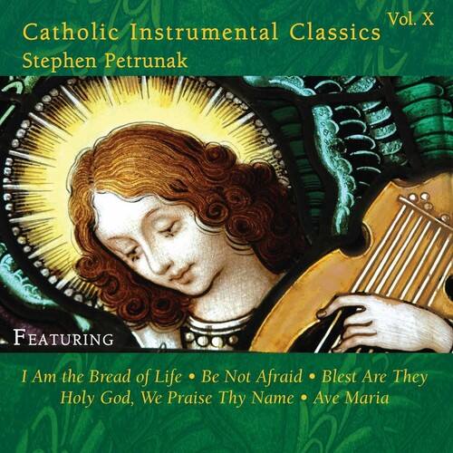 Steve Petrunak Catholic Instrumental Classics, Vol. 10 COMPACT DISCS ...