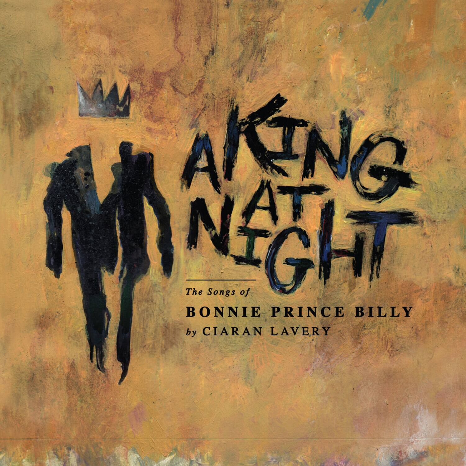 Ciaran Lavery A King At Night (the Songs Of Bonnie Prince Billy) 12 ...