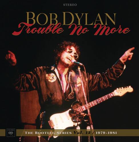 Bob Dylan Trouble No More: The Bootleg Series, Vol. 13 / 1979 1981 ...