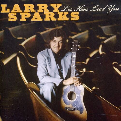 Larry Sparks Let Him Lead You COMPACT DISCS [CD] - Best Buy