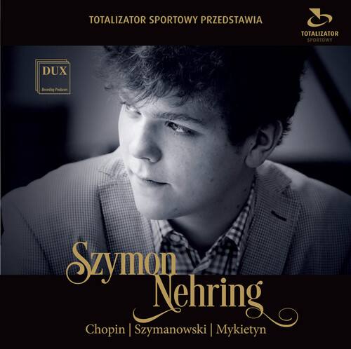 Chopin / Mykietyn / Szymanowski / Szymon Nehring Szymon Nehring Plays ...