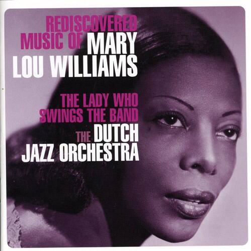 The Dutch Jazz Orchestra Group Rediscovered Music Of Mary Lou Williams ...
