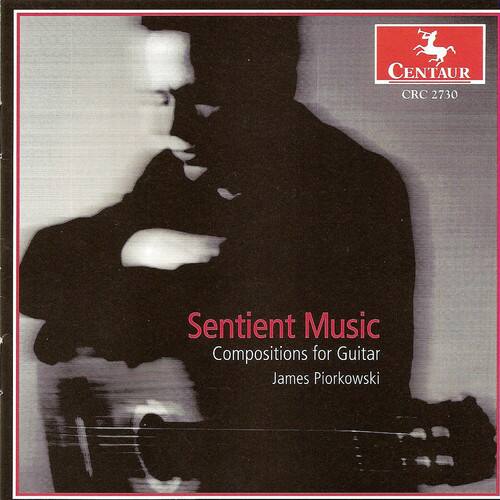 James Piorkowski Sentient Music: Compositions for Guitar COMPACT DISCS ...