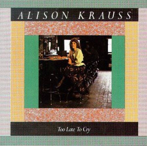 Alison Krauss Too Late to Cry COMPACT DISCS [CD] - Best Buy