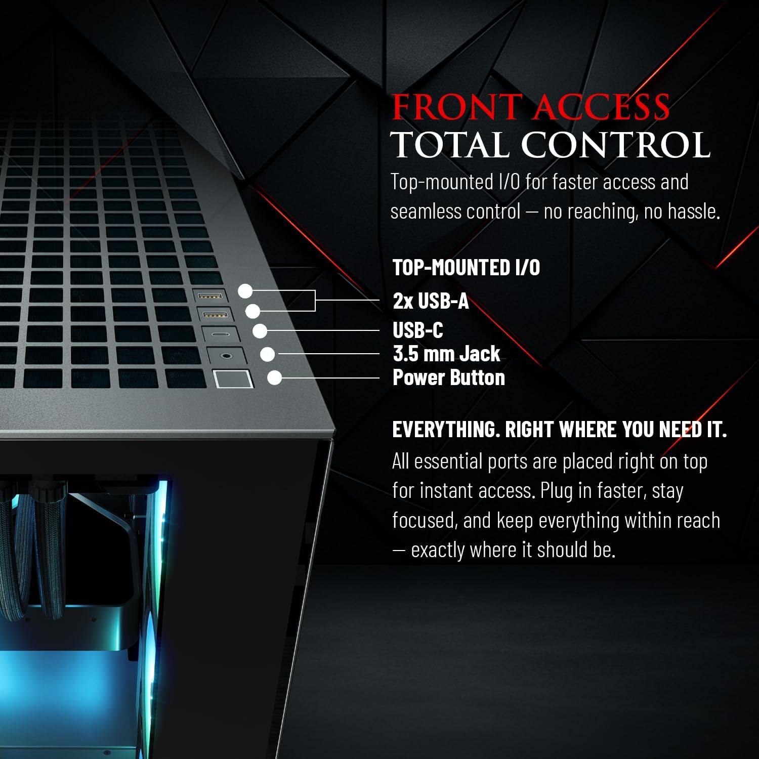 FRONT ACCESS TOTAL CONTROL Top-mounted I/O for faster access and ...