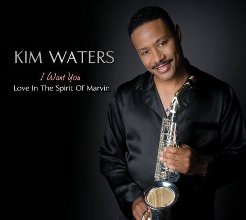 Kim Waters I Want You: Love in the Spirit of Marvin COMPACT DISCS [CD ...