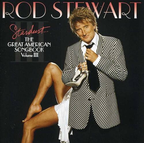 Rod Stewart Stardust: The Great American Songbook, Vol. III COMPACT ...