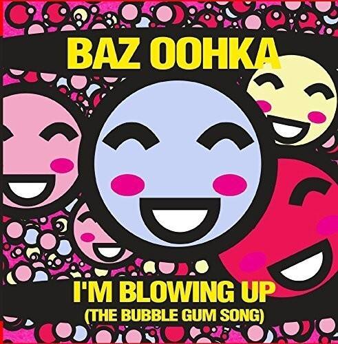 Baz Oohka I'm Blowing Up (The Bubble Gum Song) COMPACT DISCS [CD ...