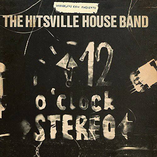Wreckless Eric Presents the Hitsville House Band 12 O'Clock Stereo ...