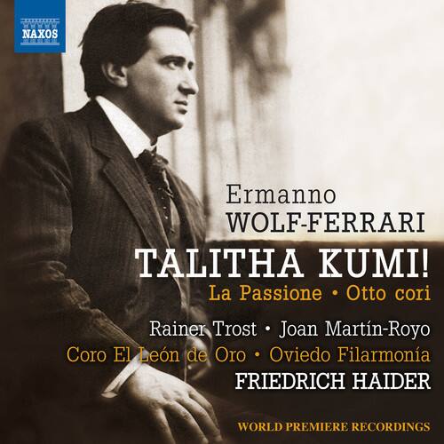 NAXOSErmanno WOLF-FERRARI TALITHA KUMI! La Passione • Otto cori Rainer ...